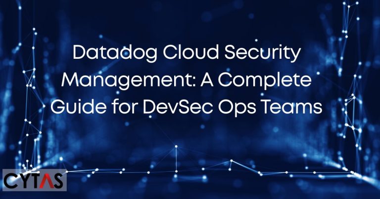 Datadog Cloud Security Management: A Complete Guide for DevSecOps Teams - Cytas