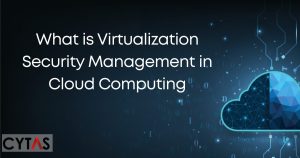 What is Virtualization Security Management in Cloud Computing